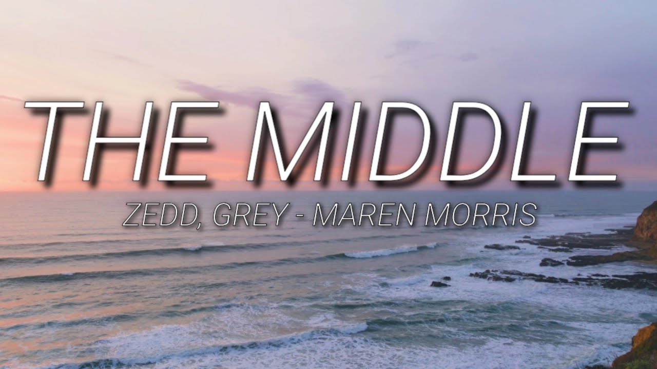 Zedd, Grey - The Middle (Lyrics) Ft. Maren Morris - YouTube