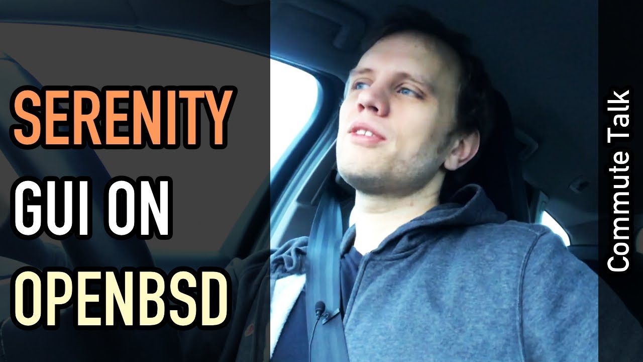 Commute talk: The Serenity GUI on OpenBSD! - YouTube