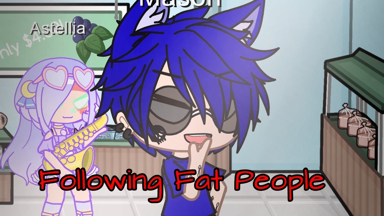 Following Fat People Gacha Vine - YouTube