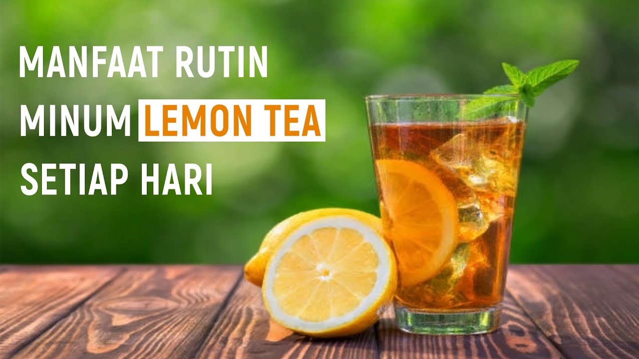 Rasakan Manfaat Rutin Minum Lemon Tea Setiap Hari - YouTube