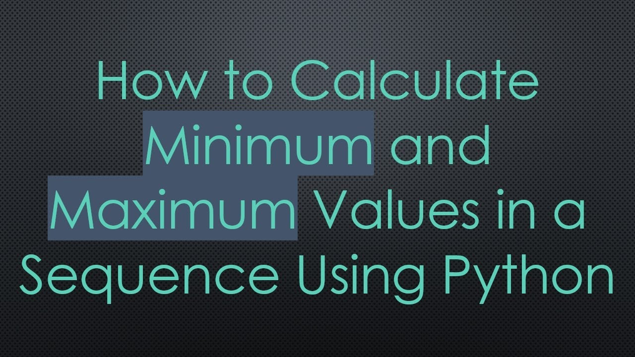 How To Calculate Minimum And Maximum Values In A Sequence Using Python