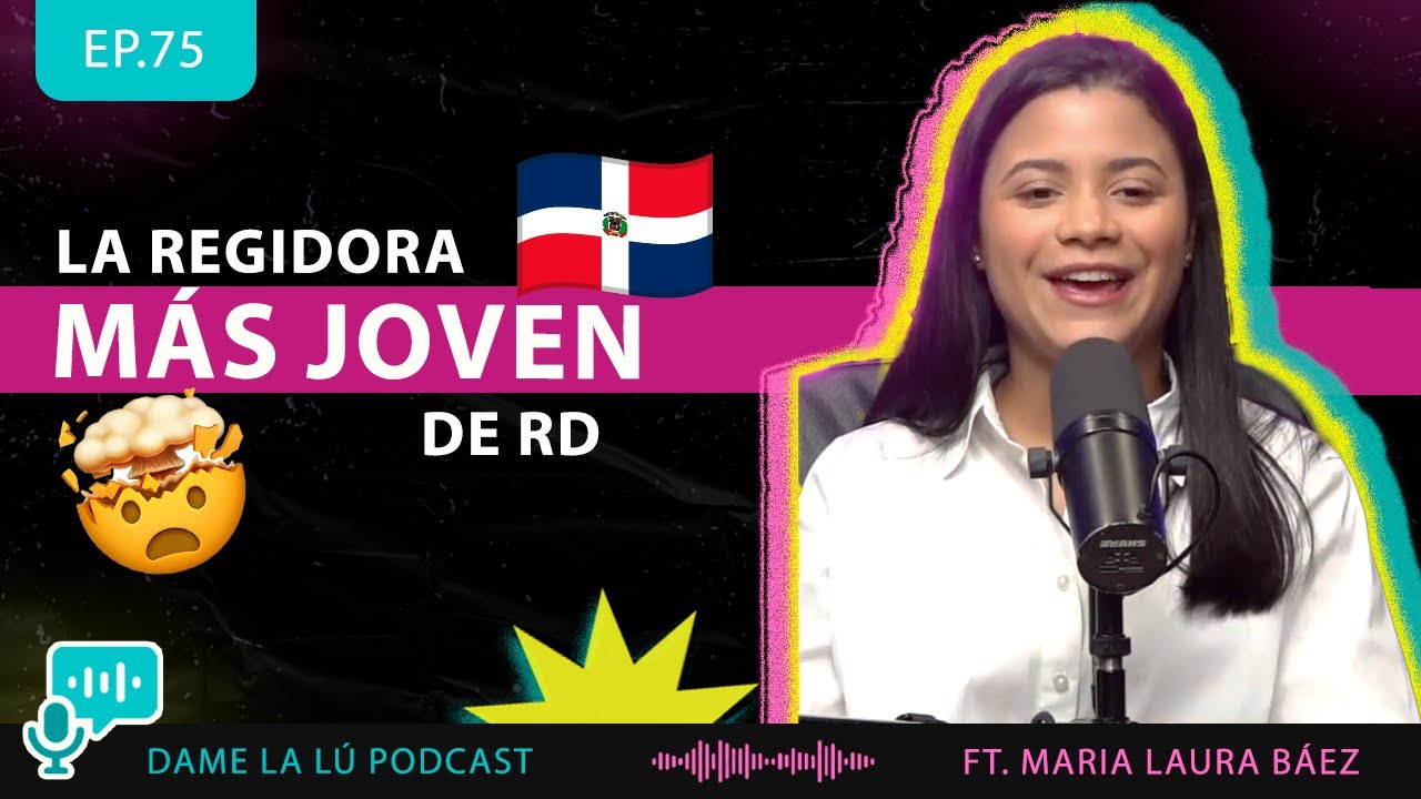 EP 69. La regidora más joven de República Dominicana - Maria Laura Báez ...