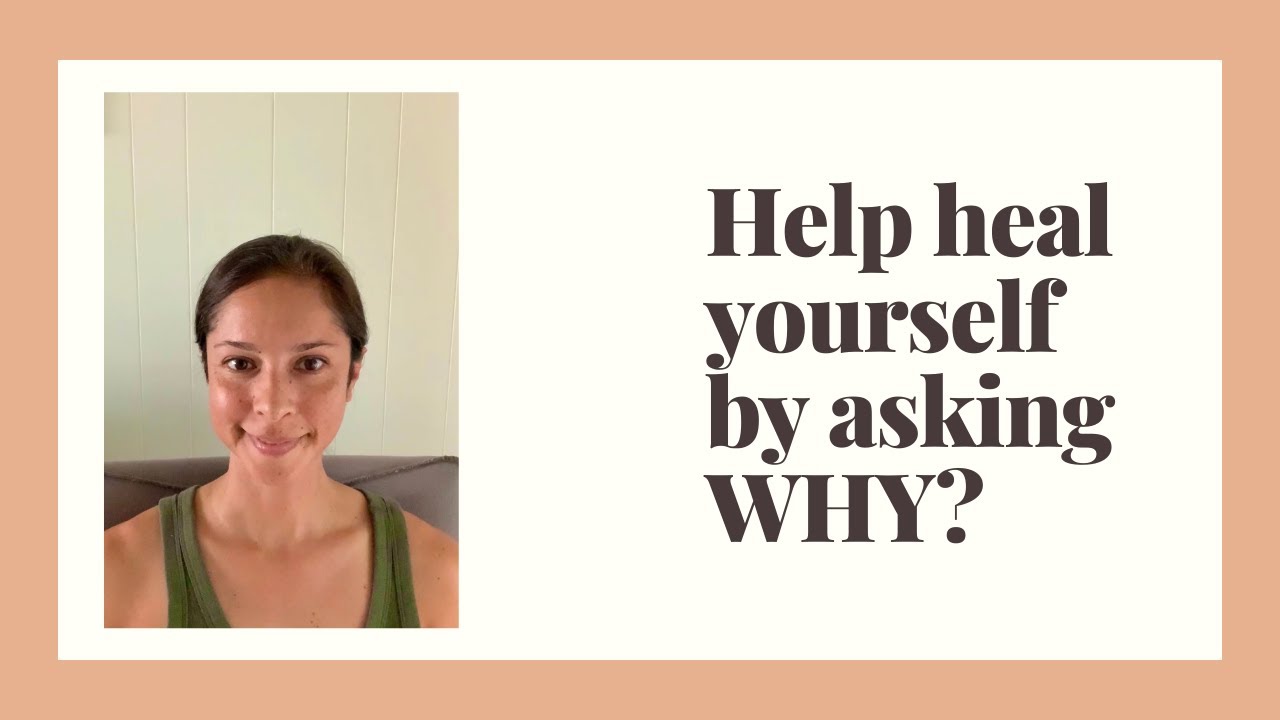How To Help Heal Yourself by Asking Why? - YouTube