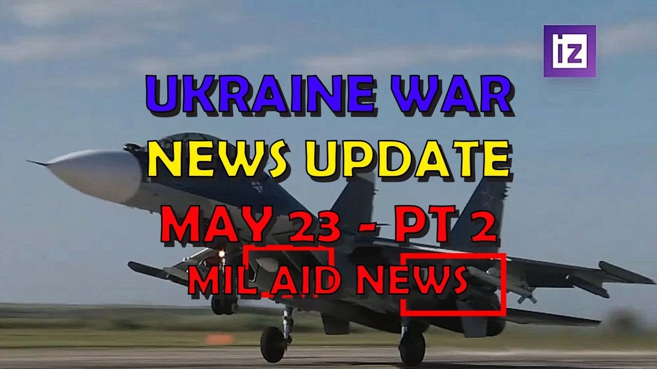 Ukraine War Update NEWS (20240523b): Military Aid News, US Weapons Use Analysis - YouTube