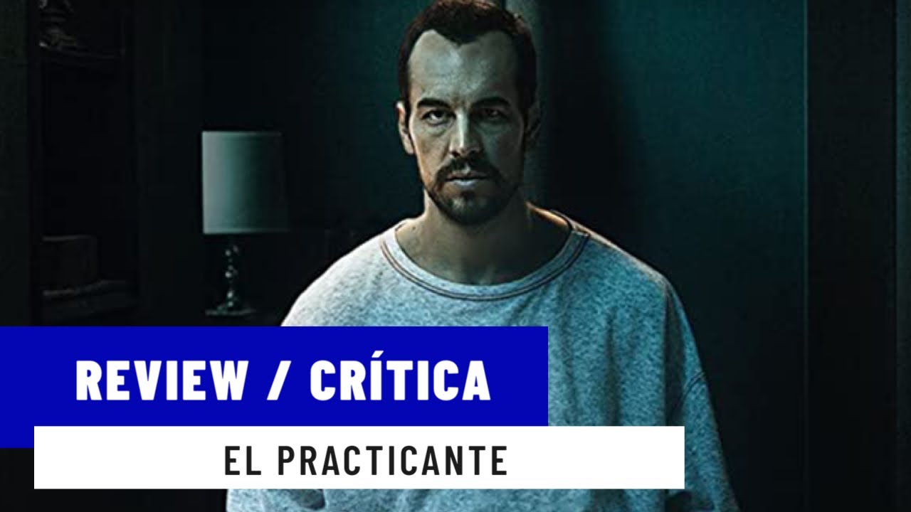 Review / Crítica: El Practicante • El estreno más visto en Netflix ...