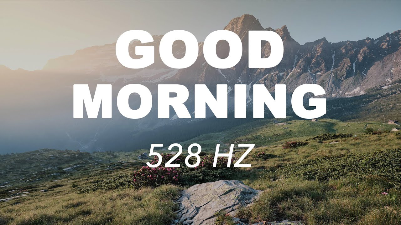 GOOD MORNING Music at 528 Hz, Boost Positive Energy, Peaceful Morning ...