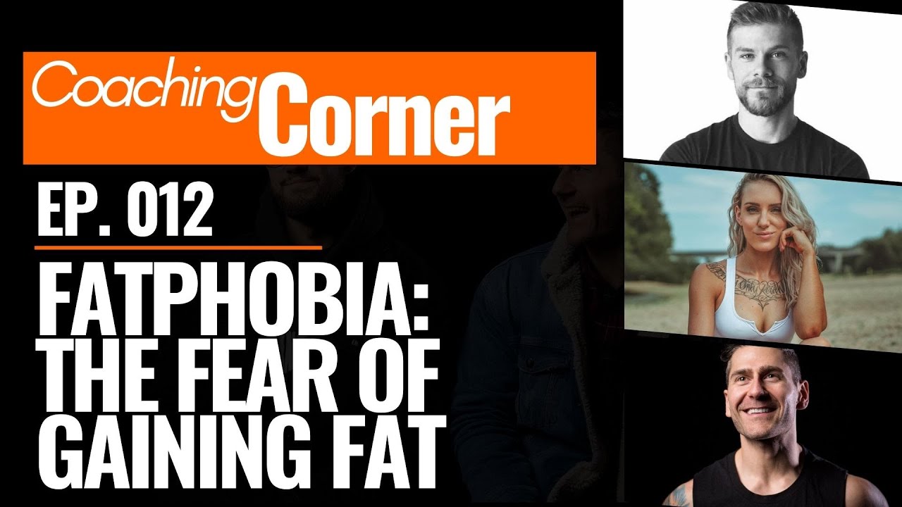 012: Coaching Corner - Fatphobia: The fear of gaining fat - YouTube