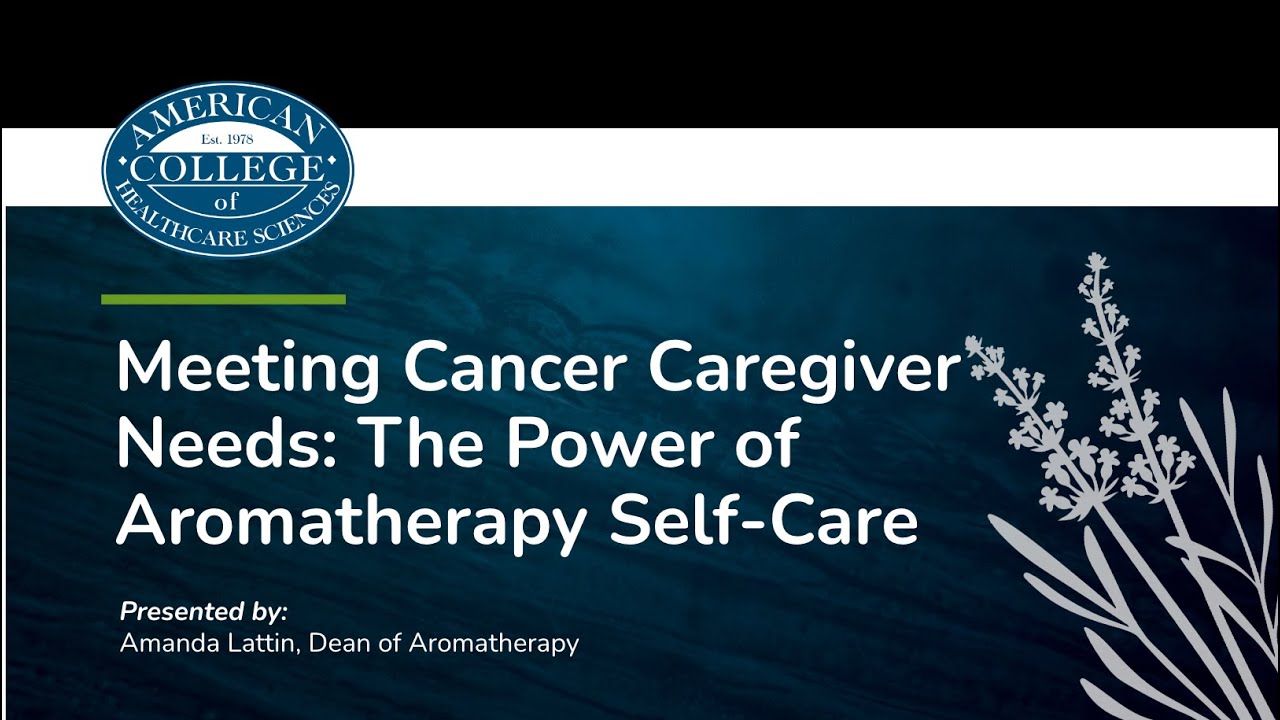 Meeting Cancer Caregiver Needs: The Power of Aromatherapy Self-Care ...