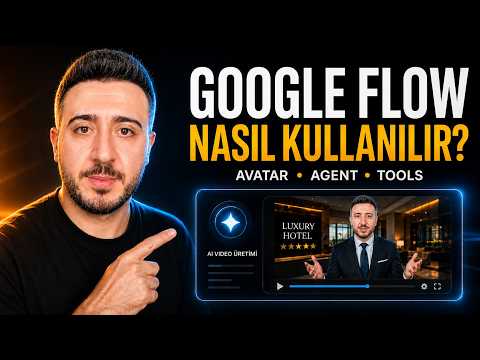 Google Flow Nasıl Kullanılır? Avatar, Agent ve Tools ile AI Video Üretimi