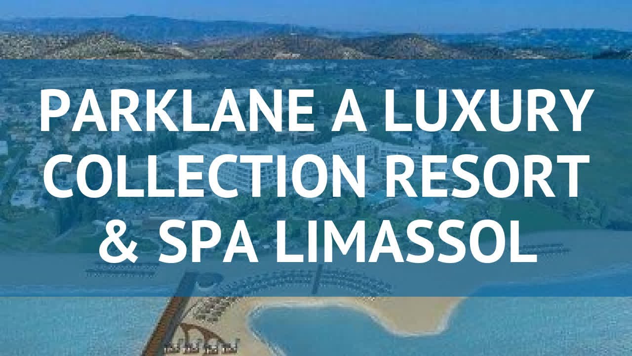 PARKLANE A LUXURY COLLECTION RESORT & SPA LIMASSOL 5* обзор - YouTube