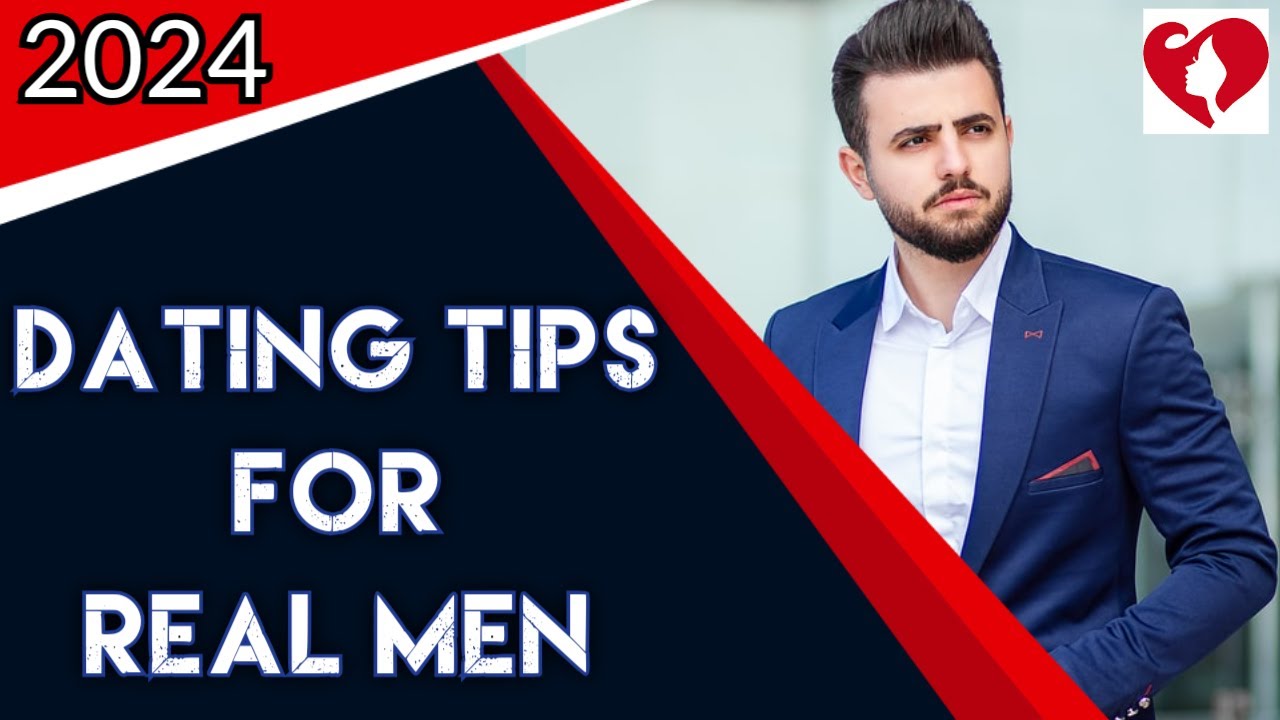 Top 10 Dating Advice For Men | 2024 Dating Tips For Real Men - YouTube
