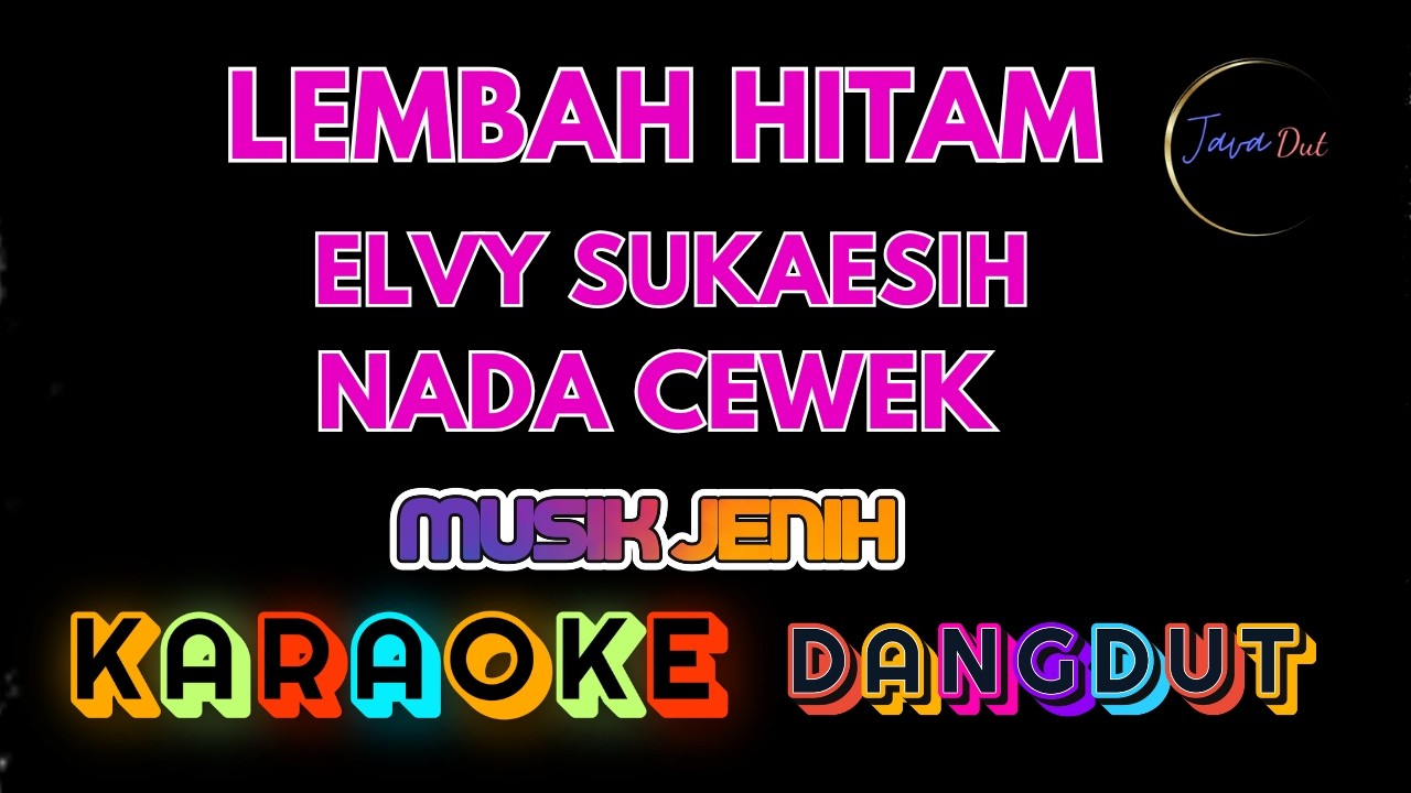 LEMBAH HITAM - KARAOKE DANGDUT LEGENDARIS NADA WANITA ELVY SUKAESIH ...