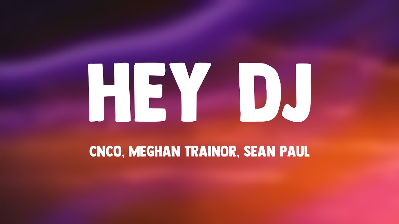Hey DJ - CNCO, Meghan Trainor, Sean Paul {Letra} - YouTube