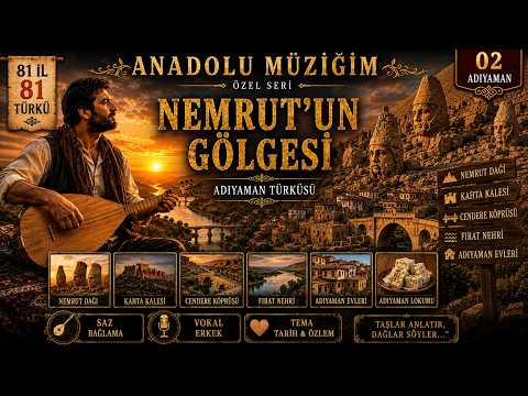 02 ADIYAMAN — 81 İL 81 TÜRKÜ - BOZLAK SERİSİ 🌄🏛️ NEMRUT'UN GÖLGESİ -ADIYAMA'NIN SESİ