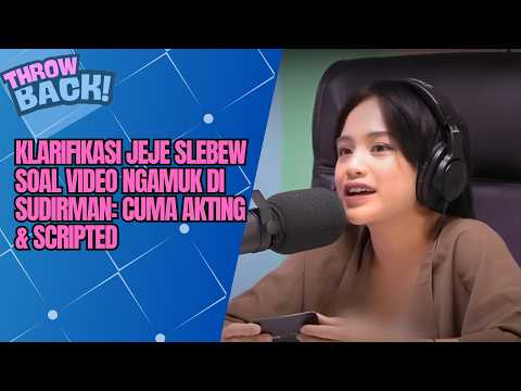 KLARIFIKASI JEJE SLEBEW SOAL VIDEO NGAMUK DI SUDIRMAN: CUMA AKTING & SCRIPTED | THROW BACK