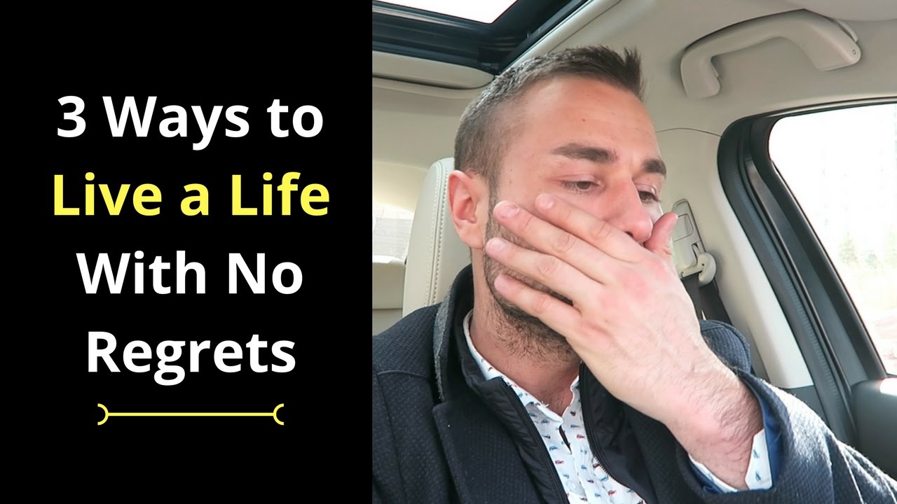 3 Ways to Live Life With No Regrets - YouTube