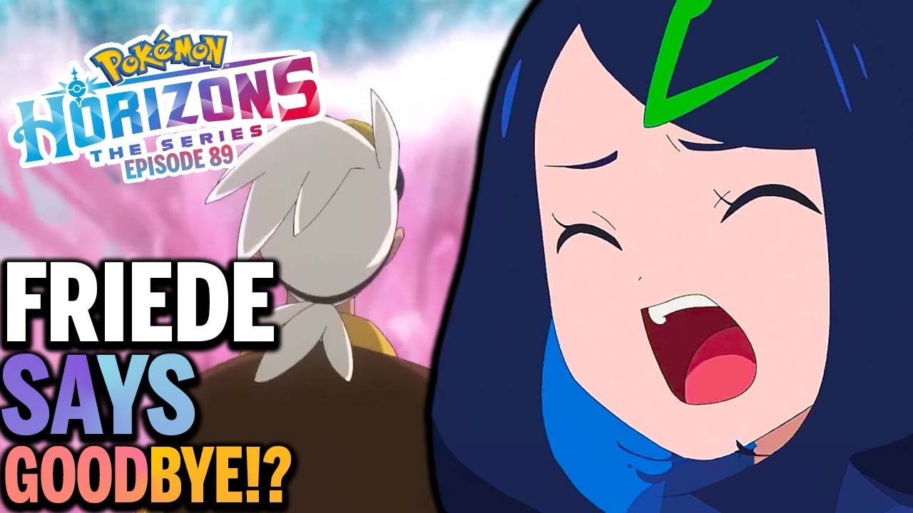 Pokémon Horizons Ep 89 Preview – Is This the End? Goodbye, Friede ...