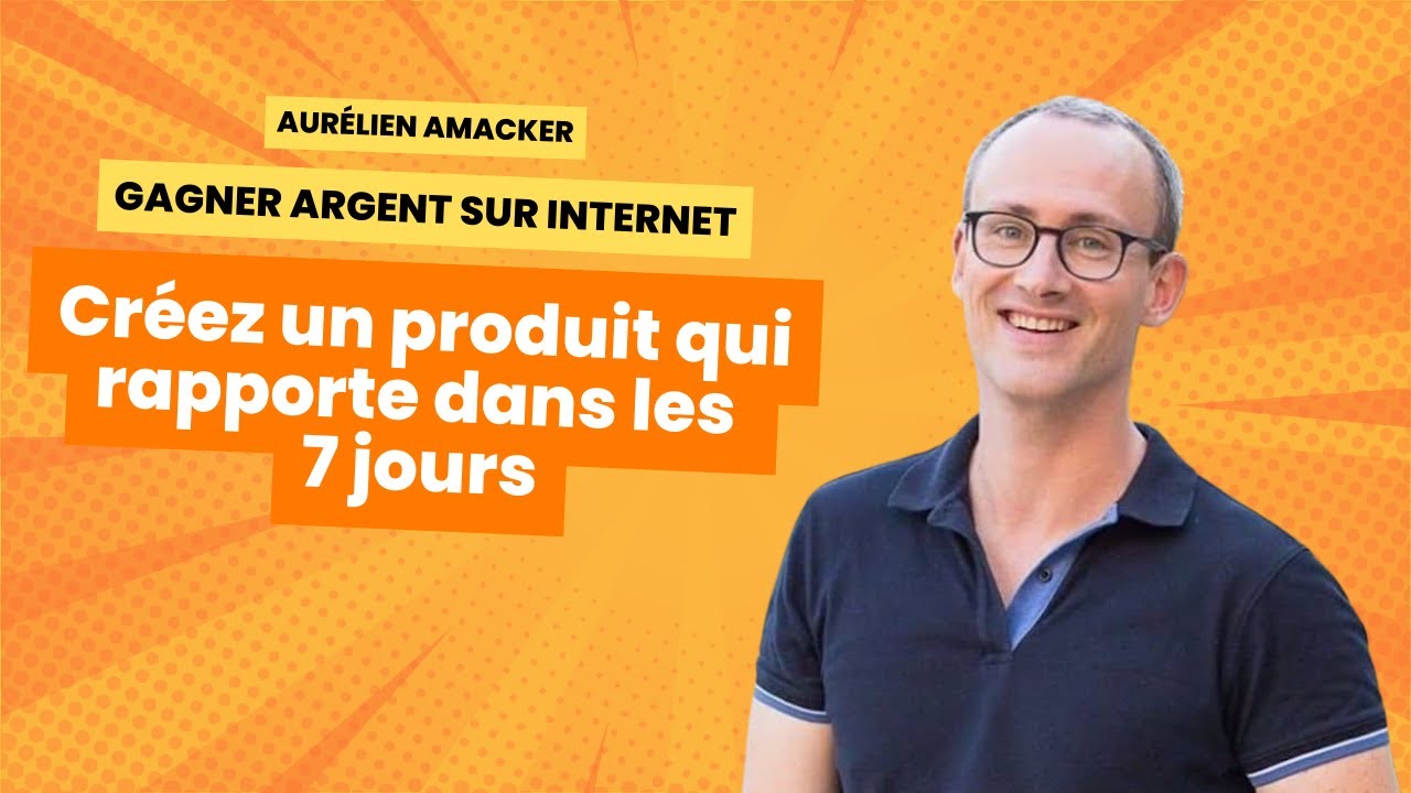 Créer un produit qui se vend dans les 7 jours avec Aurélien Amacker ...
