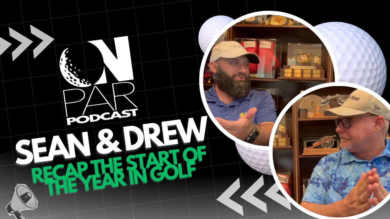 On Par Podcast | Sean and Drew Recap the Start of the Year in Golf ...