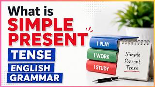 Simple Present Tense | Rules, Structures, Examples & Usage