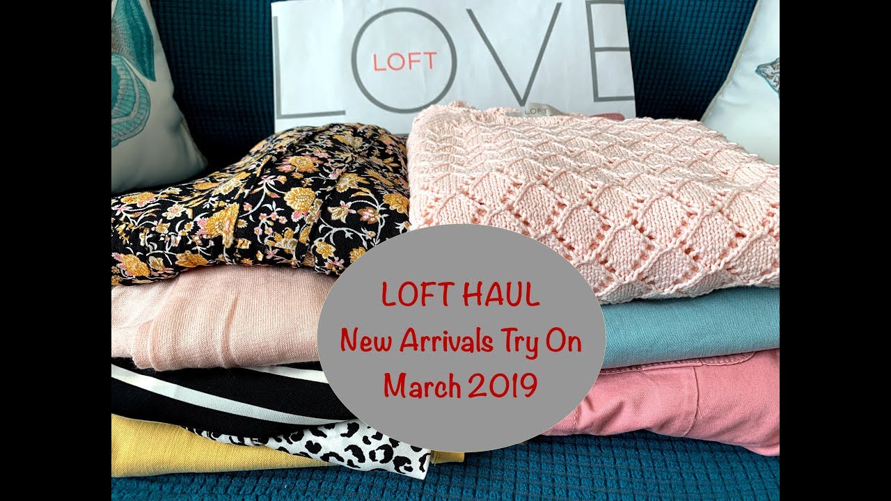 Loft Haul - March 2019: Spring Outfit Try On...New Arrivals & Lots of ...