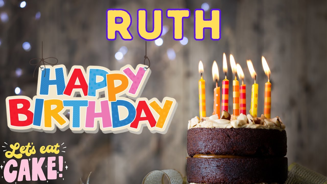 Happy Birthday Ruth, Birthday of Ruth, Best Birthday Wishes, hbd - YouTube