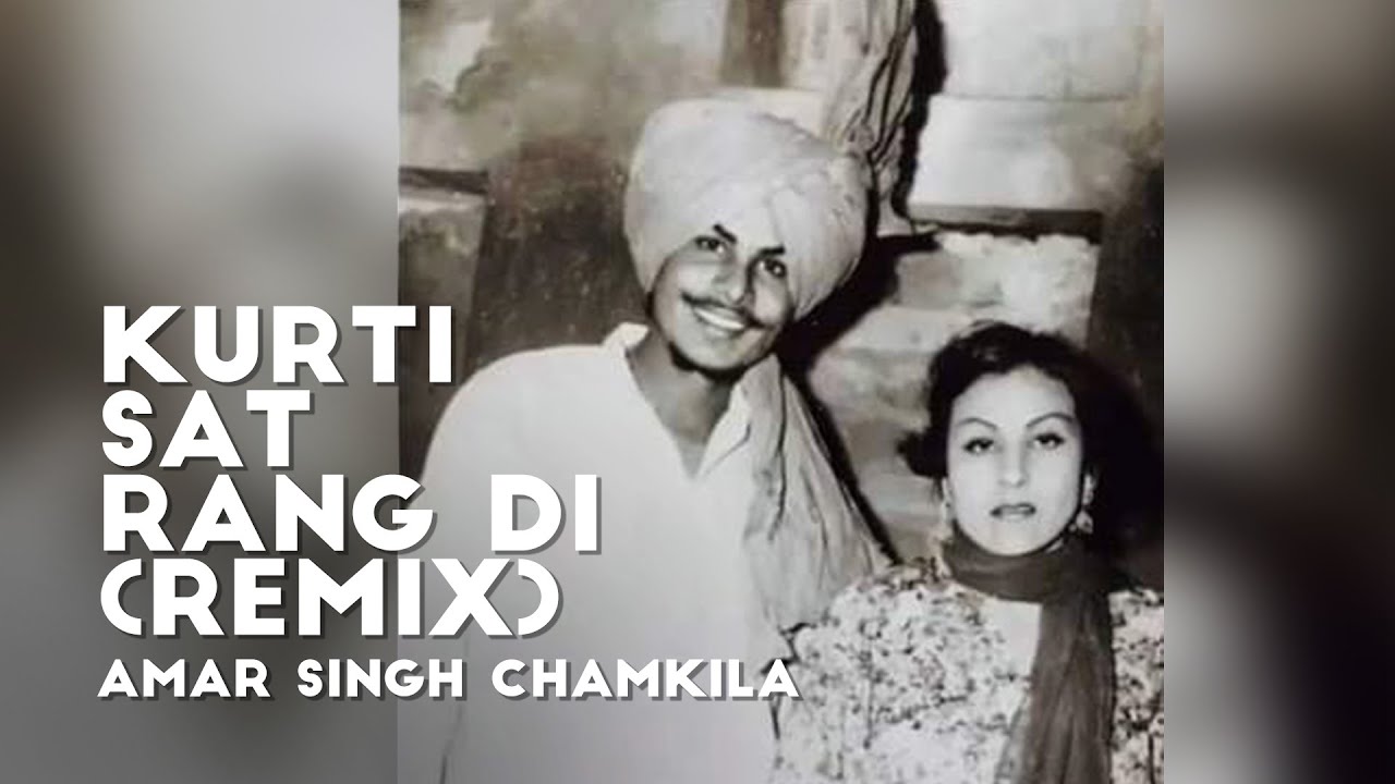 Kurti Sat Rang Di (Remix) - Amar Singh Chamkila ft. Surinde Sonia ...