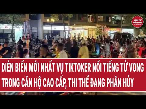 Diễn biến mới nhất vụ TikToker nổi tiếng tử vong trong căn hộ cao cấp, thi thể đang phân hủy