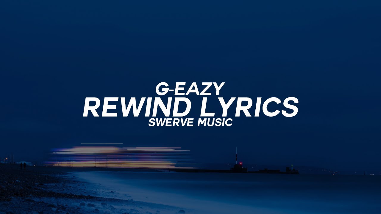 G-Eazy - Rewind Ft. Anthony Russo (Lyrics / Lyric Video) - YouTube