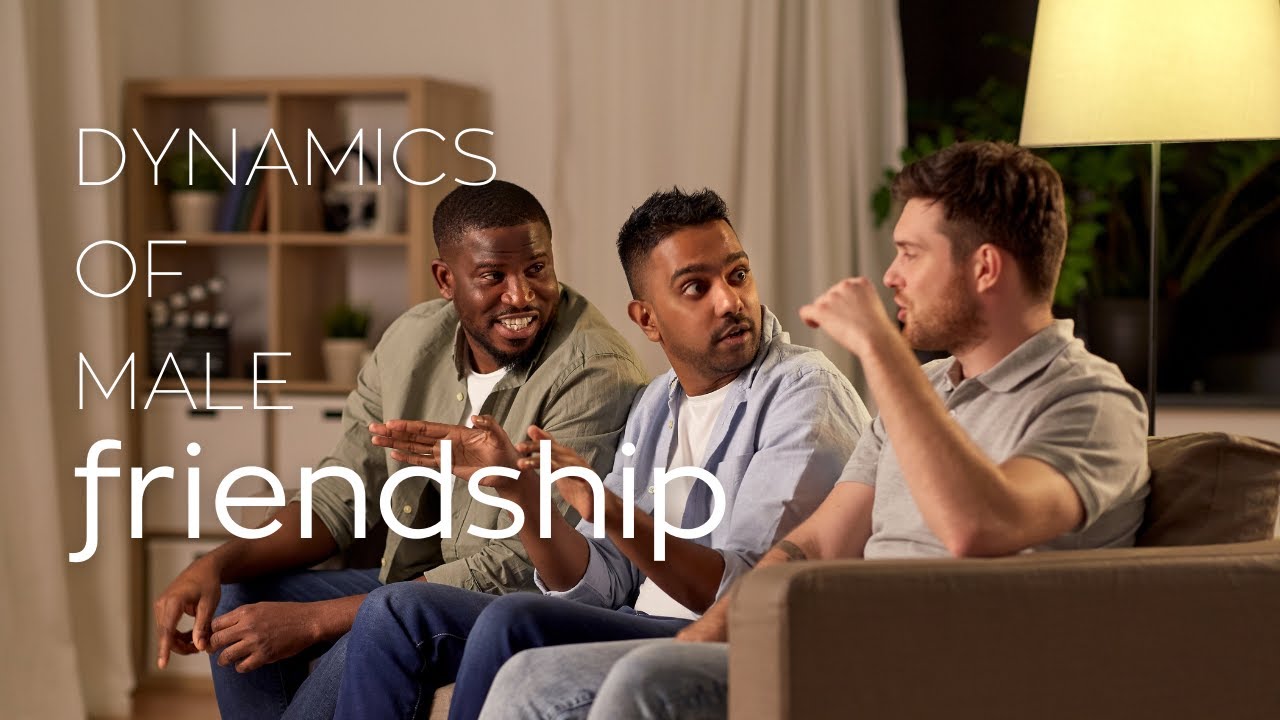 Understanding Male Friendship Dynamics | How Men Build & Maintain ...