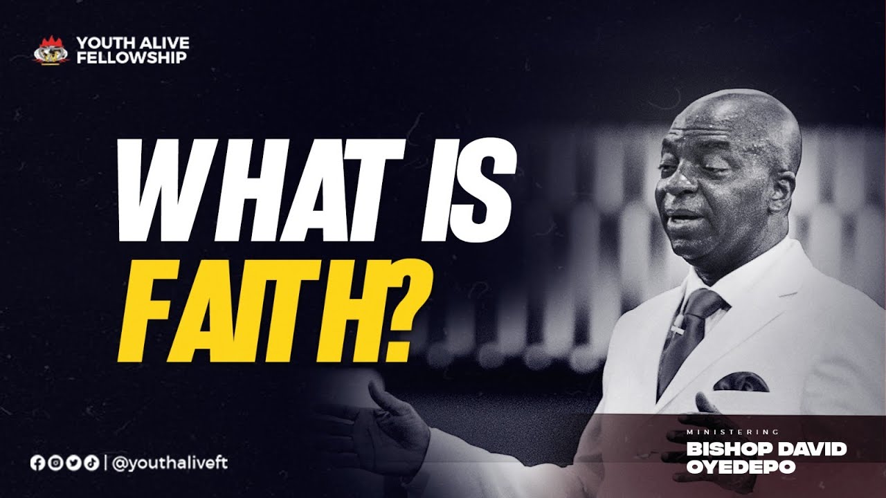 What is Faith? - Bishop David Oyedepo || YouthAliveFT - thejesusculture