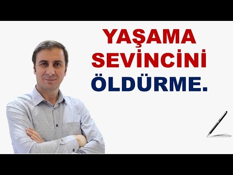 YAŞAMA SEVİNCİNİ ÖLDÜRME.