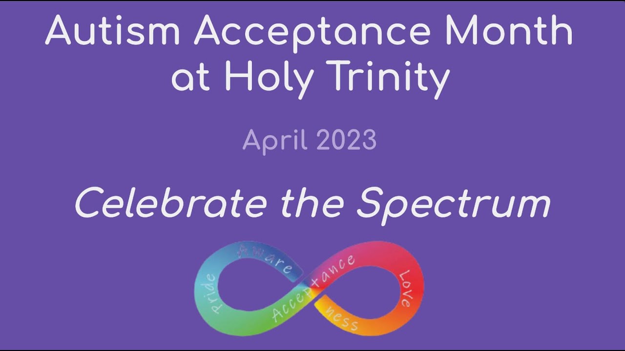 Autism Acceptance Month at Holy Trinity April 2023 - Celebrate the ...