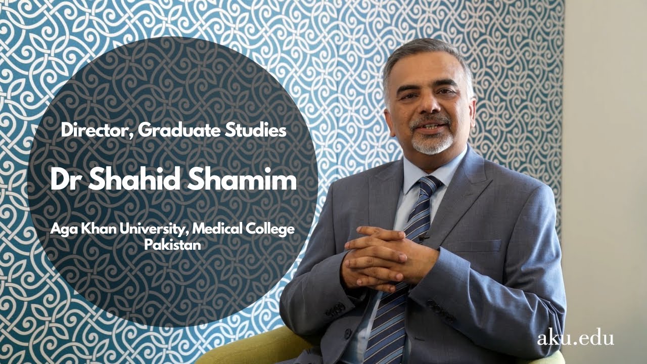 Getting to Know | Dr Shahid Shamim | AKU Director for Graduate Studies ...