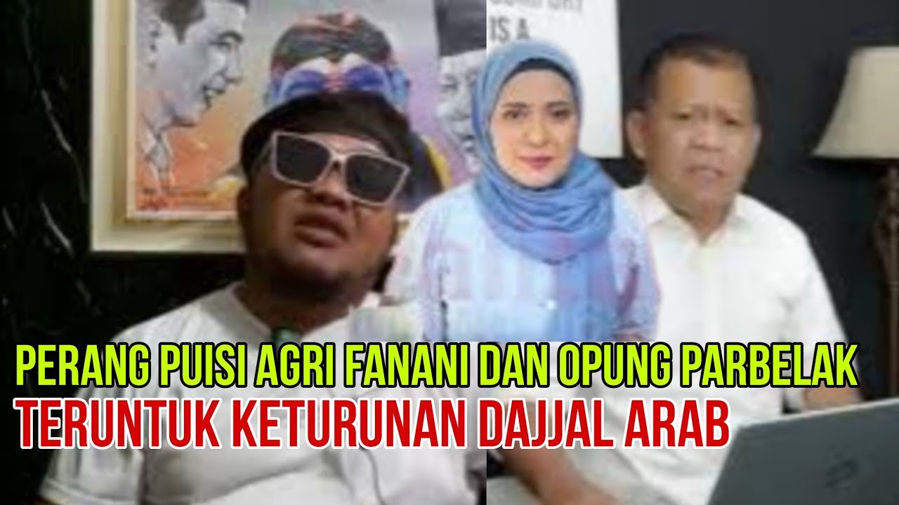 PECAH!! PERANG PUISI AGRI FANANI & OPUNG PARBELAK TERUNUTUK DAJJAL ARAB ...