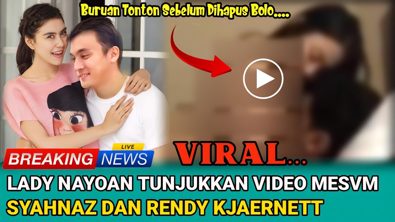 VIRAL!! Video M3svm Syahnaz dan Rendy Terbaru Disebar Lady Nayoan - YouTube