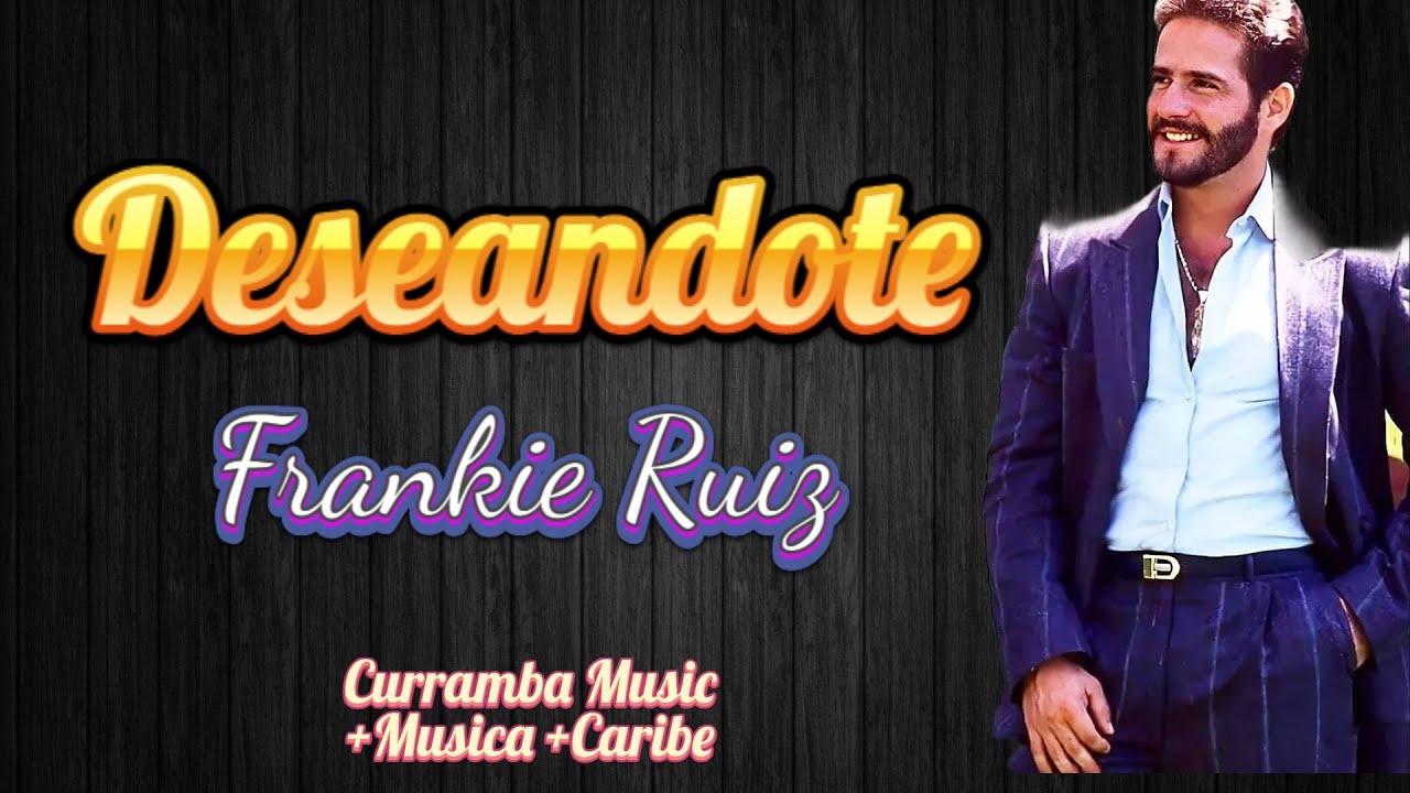 🚀DESEANDOTE🚀, FRANKIE RUIZ, SALSA, 2023, VIDEO LETRA LYRICS ...