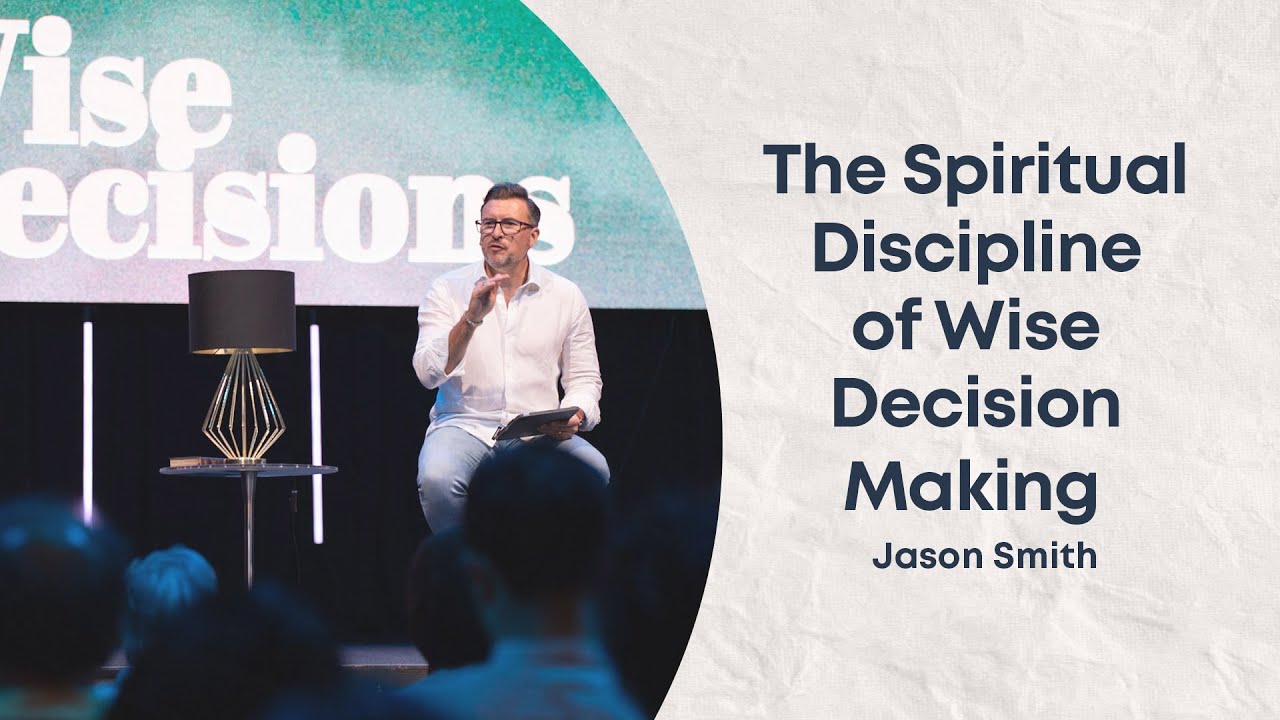 The Spiritual Discipline of Wise Decision Making - Jason Smith - YouTube