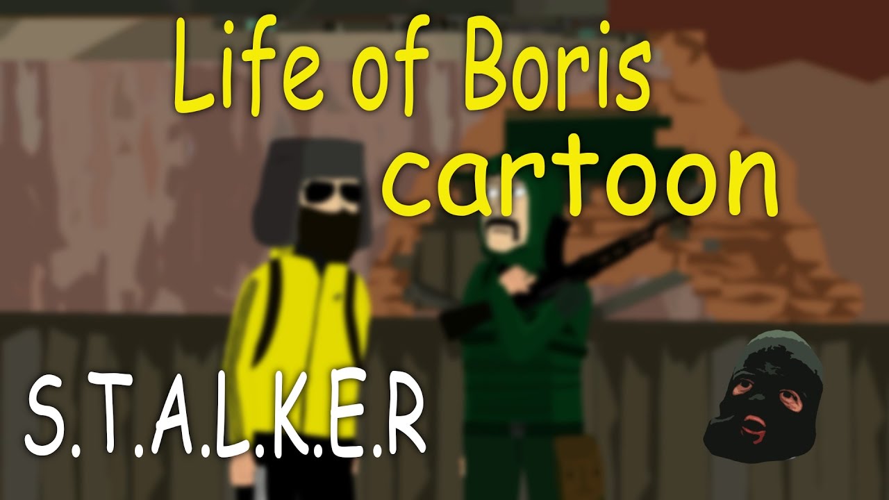 Life of Boris cartoon (S.T.A.L.K.E.R) Анимация - YouTube