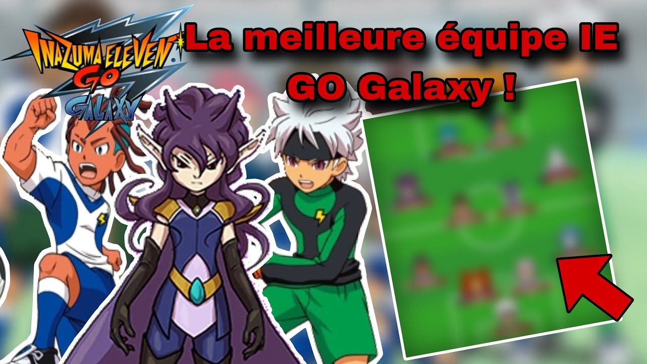 LA MEILLEURE ÉQUIPE D’INAZUMA ELEVEN GO GALAXY ! - YouTube