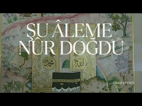 Şu Aleme Nur Doğdu | Firâkî Efendi