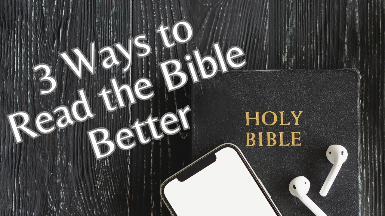 3 Ways to Read the Bible Better - YouTube