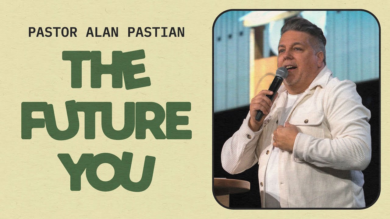 The Future You | Pastor Alan Pastian - YouTube