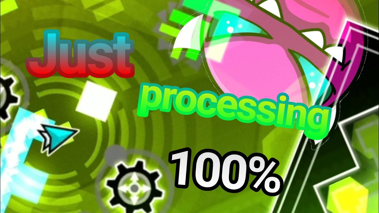 Just processing 100% by justbasic (easy medium Demon)(815 atts) - YouTube