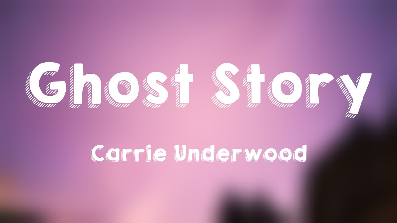Ghost Story - Carrie Underwood |Lyric Song| 💌 - YouTube