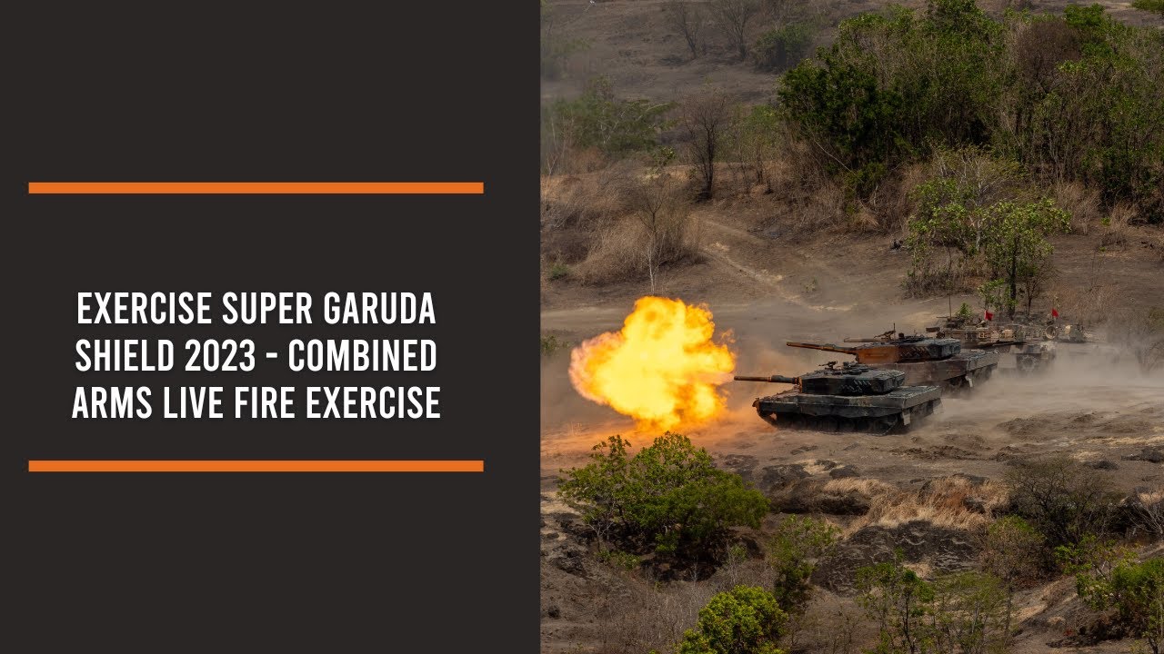 Exercise Super Garuda Shield 2023 - Combined Arms Live Fire Exercise ...