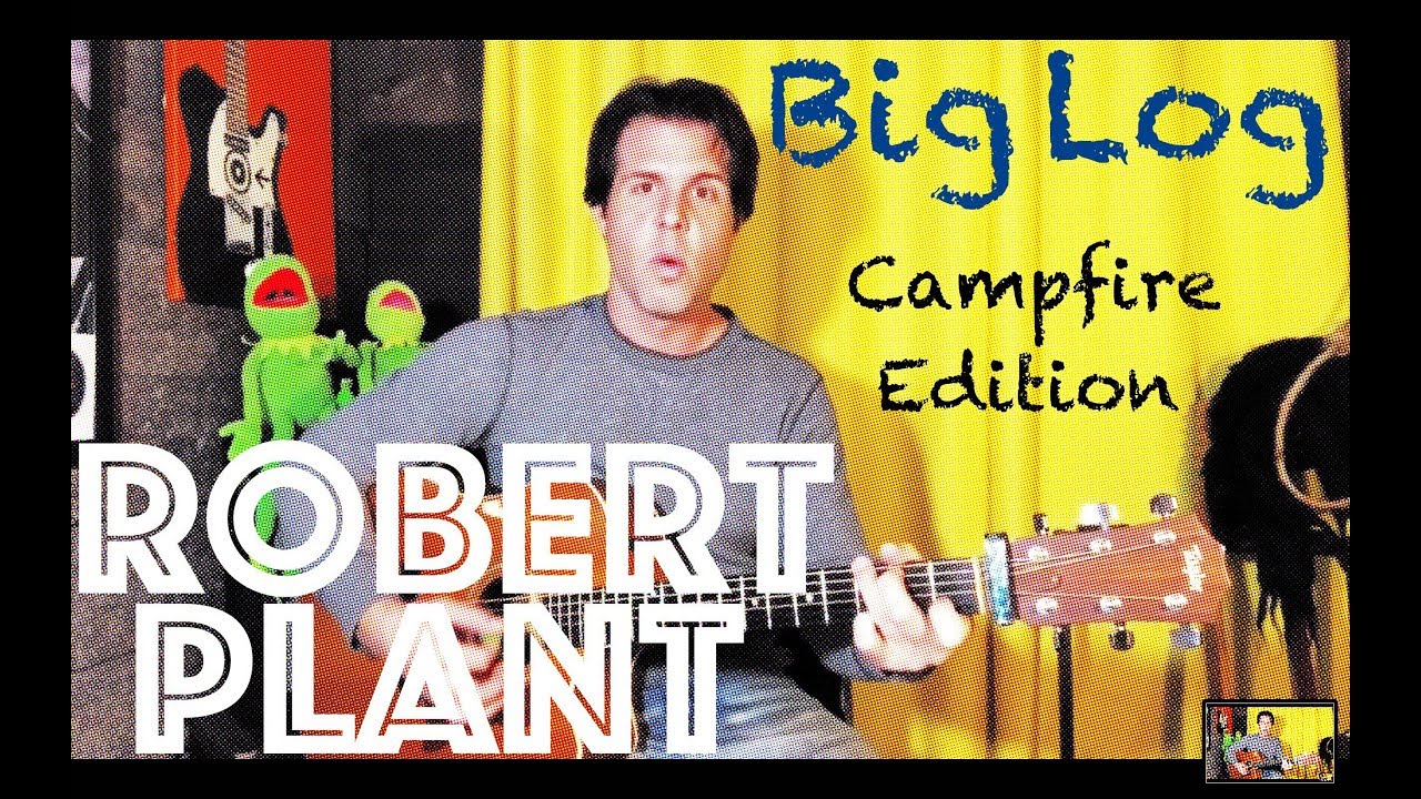 Guitar Lesson: How To Play Big Log by Robert Plant - Campfire Edition ...