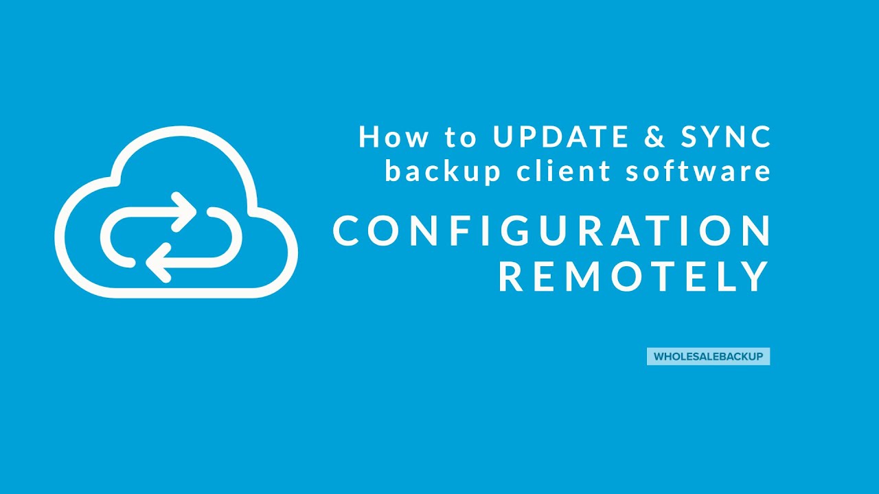 How to Update & Sync new Configuration to Backup Client Remotely - YouTube