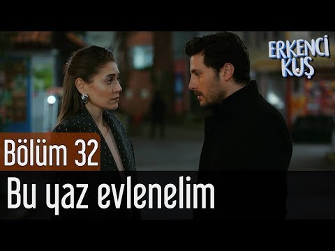 Erkenci Kuş 32. Bölüm - Bu Yaz Evlenelim