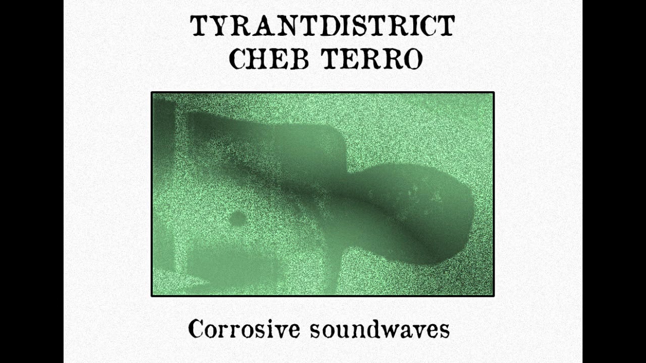 Tyrantdistrict X Cheb Terro - corrosive soundwaves EP - YouTube
